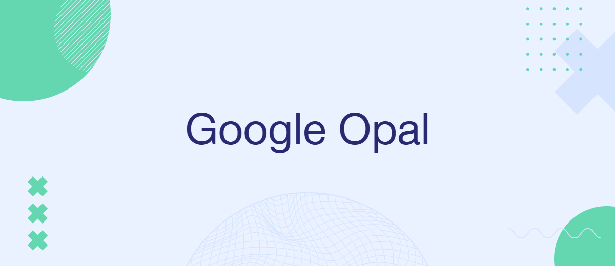 Google Opal: The Future of AI App Development for Everyone | SaveMyLeads