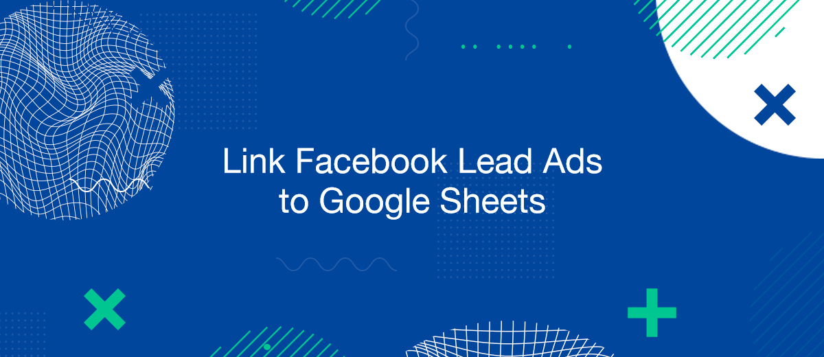How to Link Facebook Lead Ads to Google Sheets