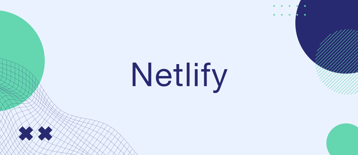 Why Developers Choose Netlify: Features, Pricing, and Benefits Explained | SaveMyLeads
