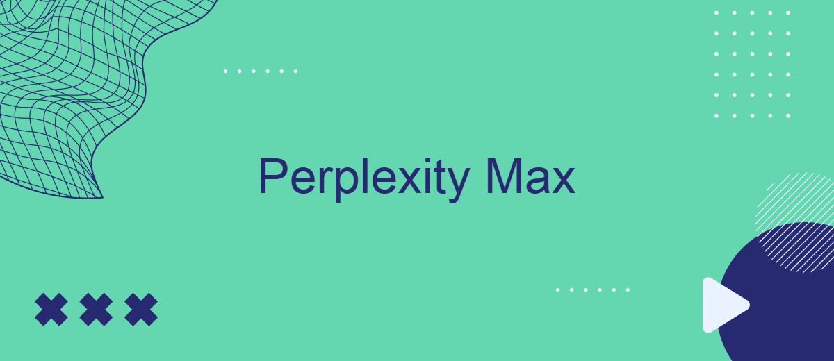 Perplexity Unveils $200/Month Max Plan | SaveMyLeads