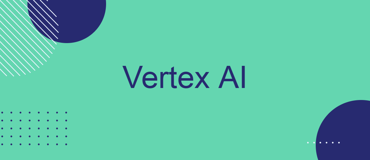 Vertex AI: Transforming Machine Learning Possibilities | SaveMyLeads